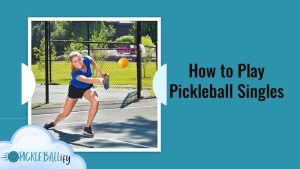 How to Play Pickleball Singles: A Beginner's Guide - Pickleballify