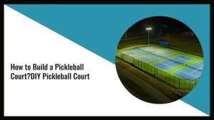 How to Build a Pickleball Court? DIY Pickleball Court - Pickleballify
