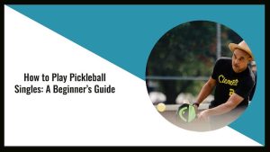 How to Play Pickleball Singles: A Beginner's Guide - Pickleballify